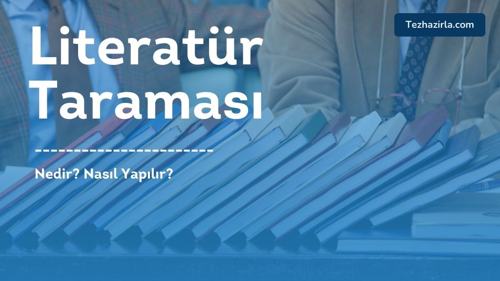 Literatür Taraması Nedir? Nasıl Yapılır? Örnekleri İle - TEZ HAZIRLA